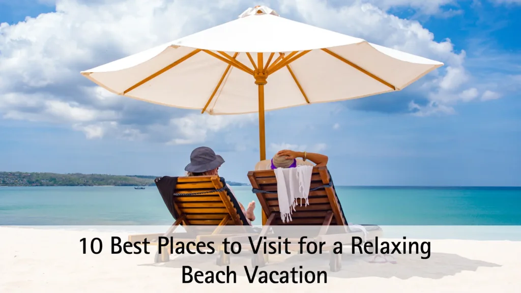 10 Best Places to Visit for a Relaxing Beach Vacation - Travelophia